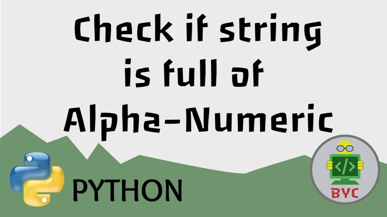 Python - Check whether the String is Alpha Numeric