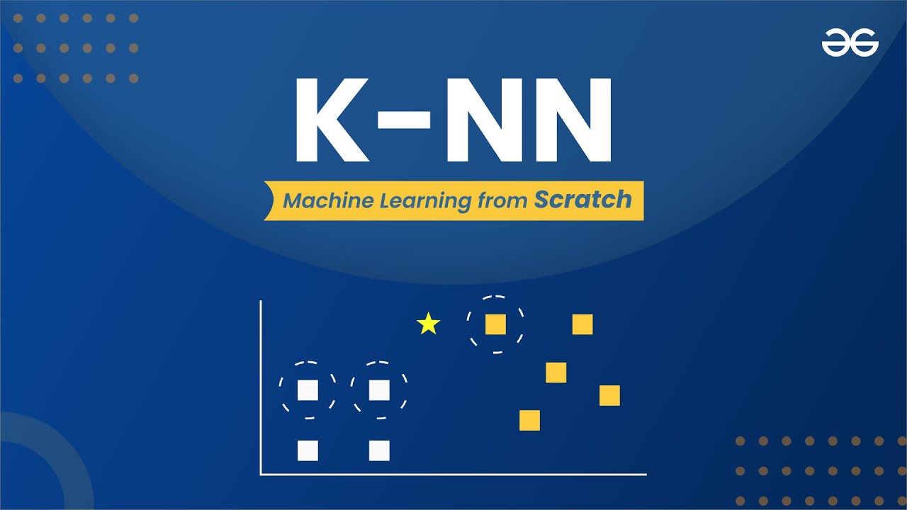 K-Nearest Neighbors (K-NN) | Machine Learning from Scratch | Upskill with GeeksforGeeks