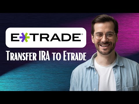 How to Transfer IRA to Etrade