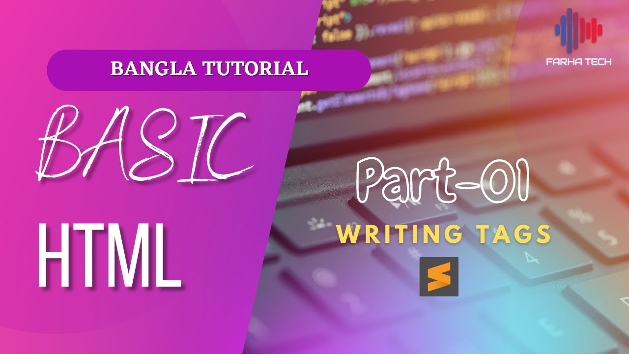 Basic HTML | Bangla Tutorial | Part-01 ( Writing Tags ) | Farha Tech | Official |