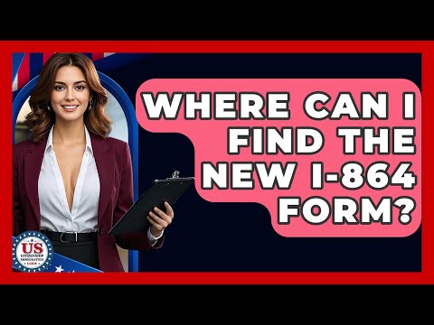 Where Can I Find The New I-864 Form? - US Citizenship Immigration Guide