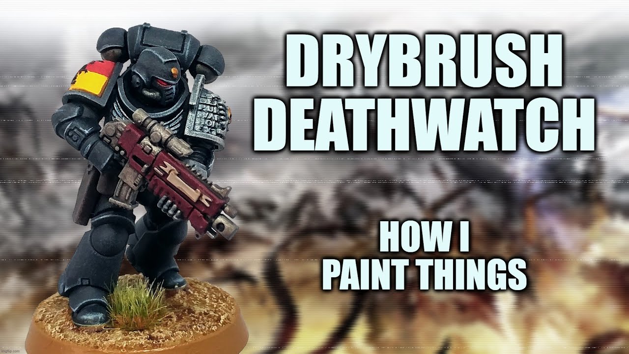 Back to Basics: Drybrushing Deathwatch! [How I Paint Things]