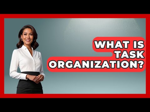 What Is Task Organization? | The Time Management Pro