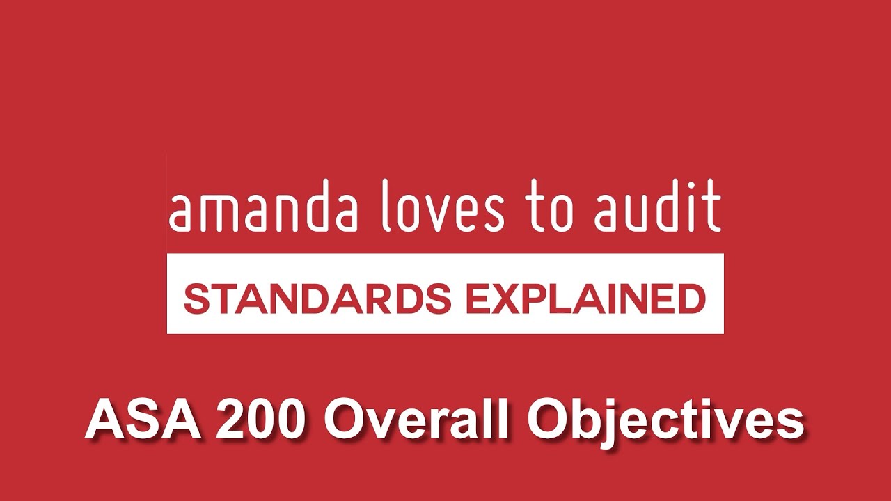 ASA/ISA200 EXPLAINED | Overall Objectives of the Independent Auditor & the Conduct of an Audit