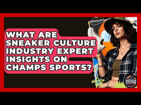 What Are Sneaker Culture Industry Expert Insights On Champs Sports? - Sneaker Culture Digest