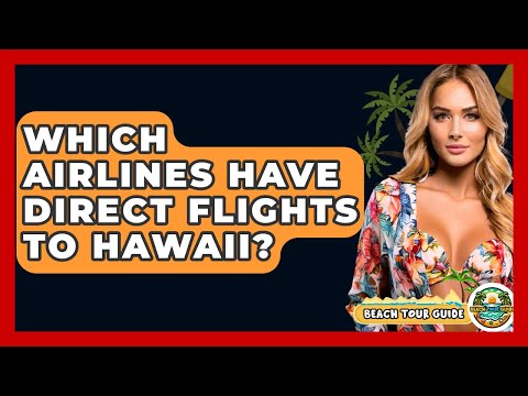 Which Airlines Have Direct Flights To Hawaii? - Beach Tour Guide