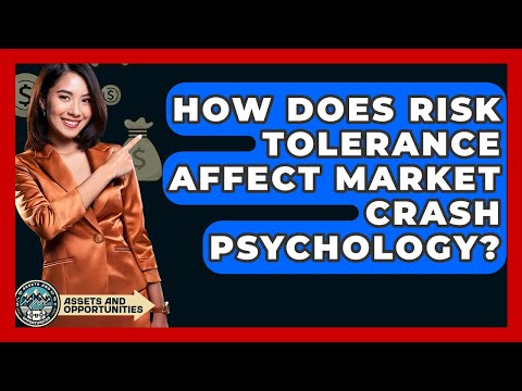 How Does Risk Tolerance Affect Market Crash Psychology? - AssetsandOpportunity.org
