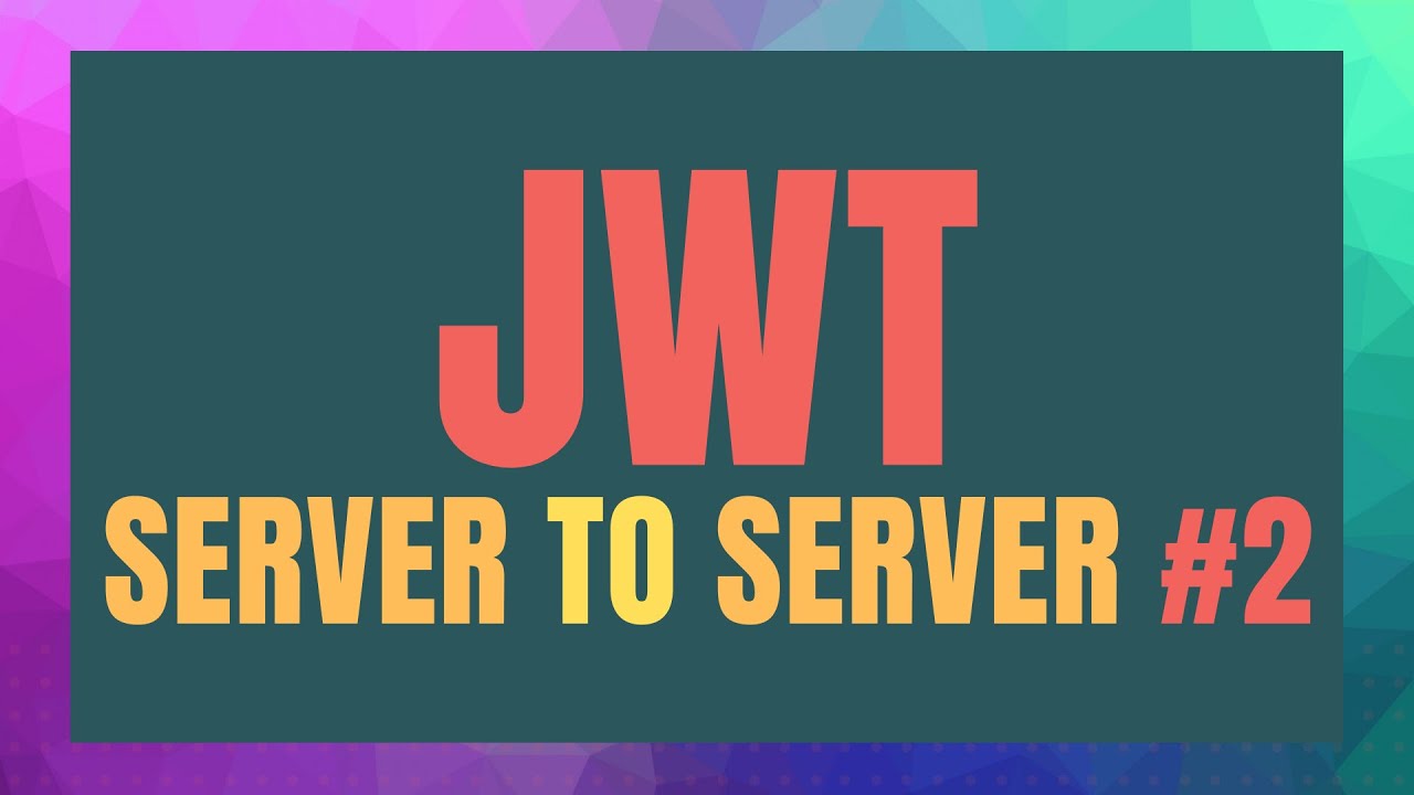 JWT server to server communication #2 | JSON Web Tokens
