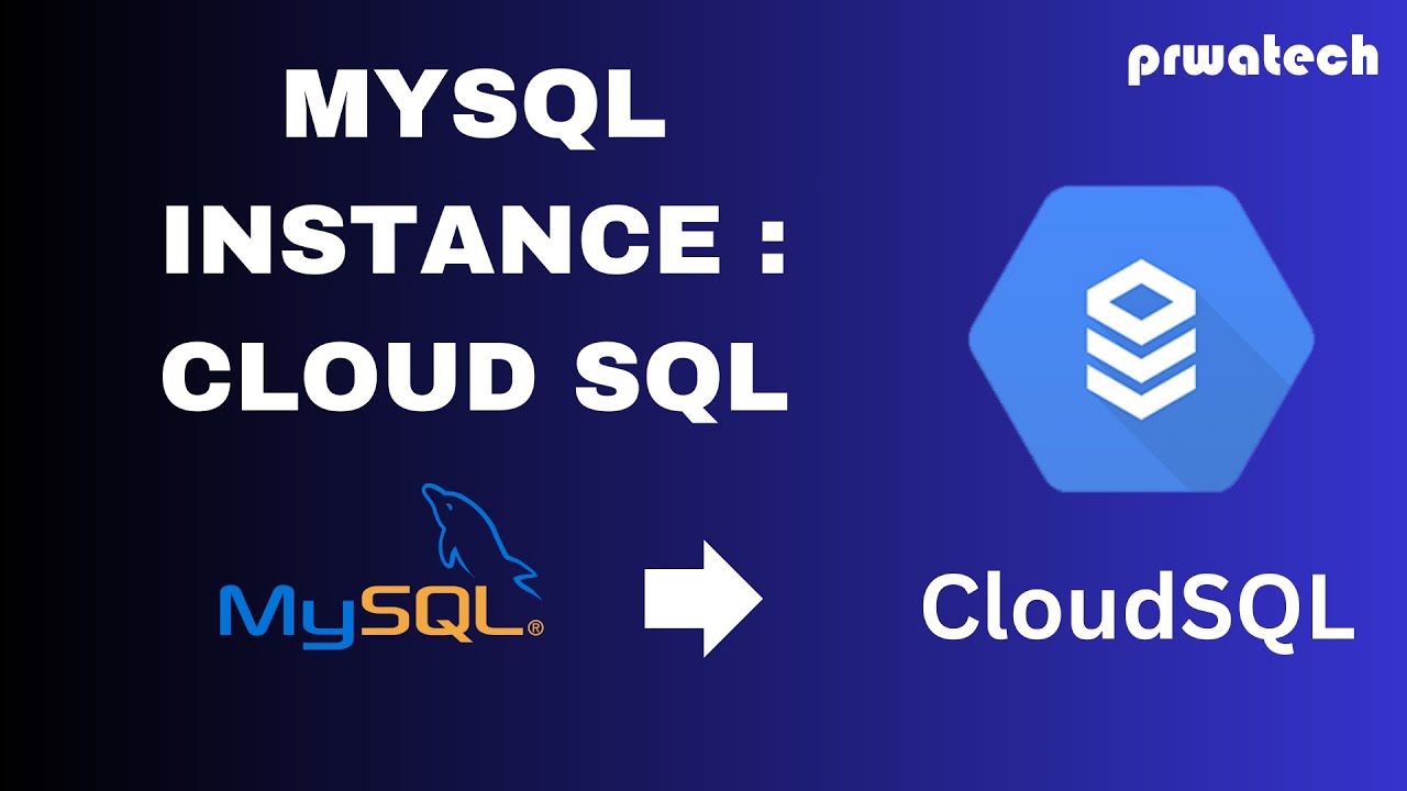 Mysql Instance : CLOUD SQL | Google Cloud Platform | Prwatech