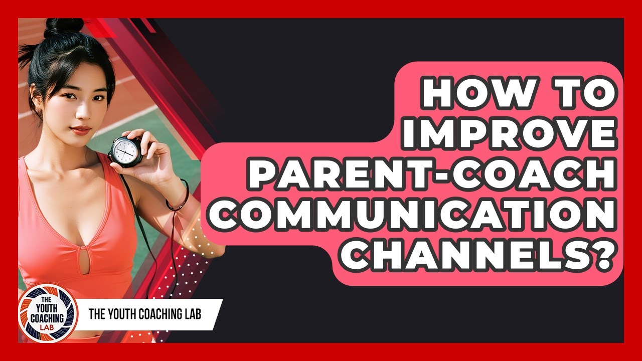 How To Improve Parent-Coach Communication Channels? - The Youth Coaching Lab