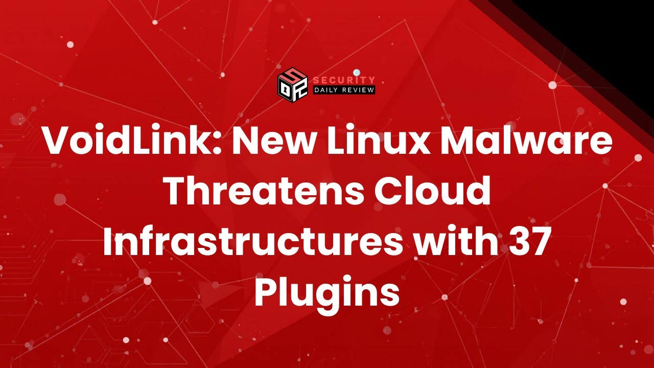 VoidLink: New Linux Malware Threatens Cloud Infrastructures with 37 Plugins