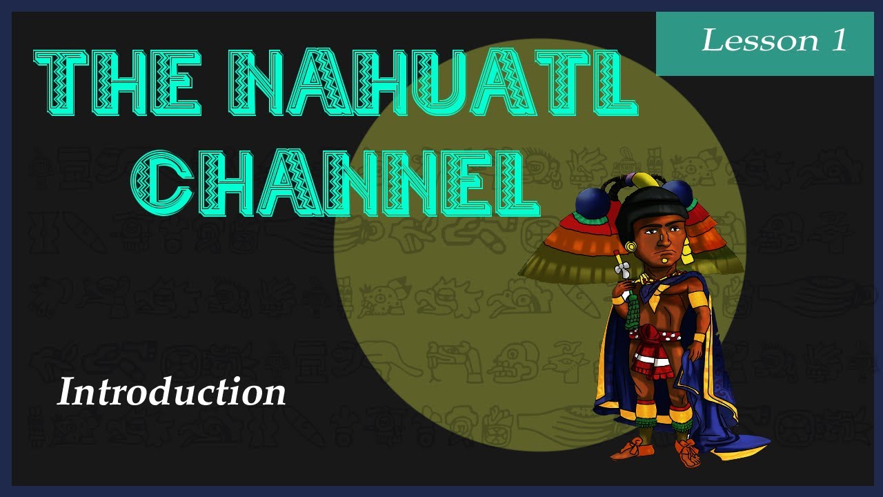 The Nahuatl Channel Lesson 1