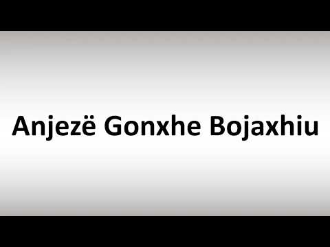 How to Pronounce Anjeze Gonxhe Bojaxhiu