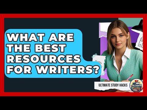 What Are The Best Resources For Writers? - Ultimate Study Hacks