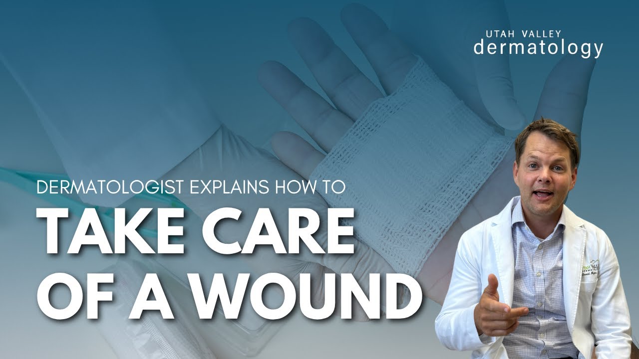 Dermatologist's Guide To Wound Care | Utah Valley Dermatology