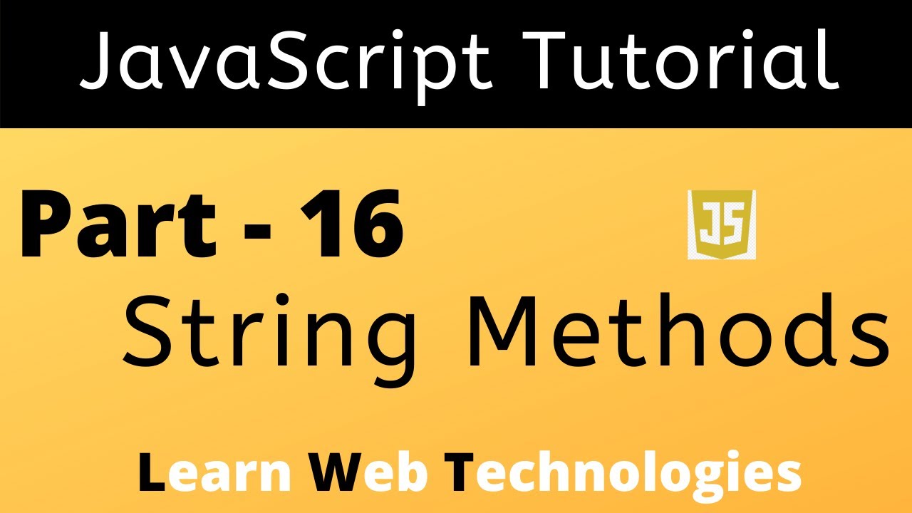 JavaScript Tutorial for Beginners - Part 16 | JavaScript String Methods | Learn Web Technologies