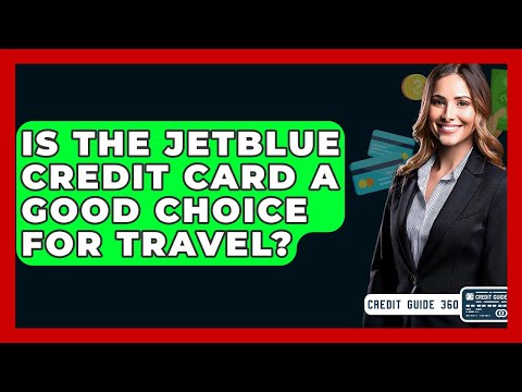 Is The JetBlue Credit Card A Good Choice For Travel? - CreditGuide360.com