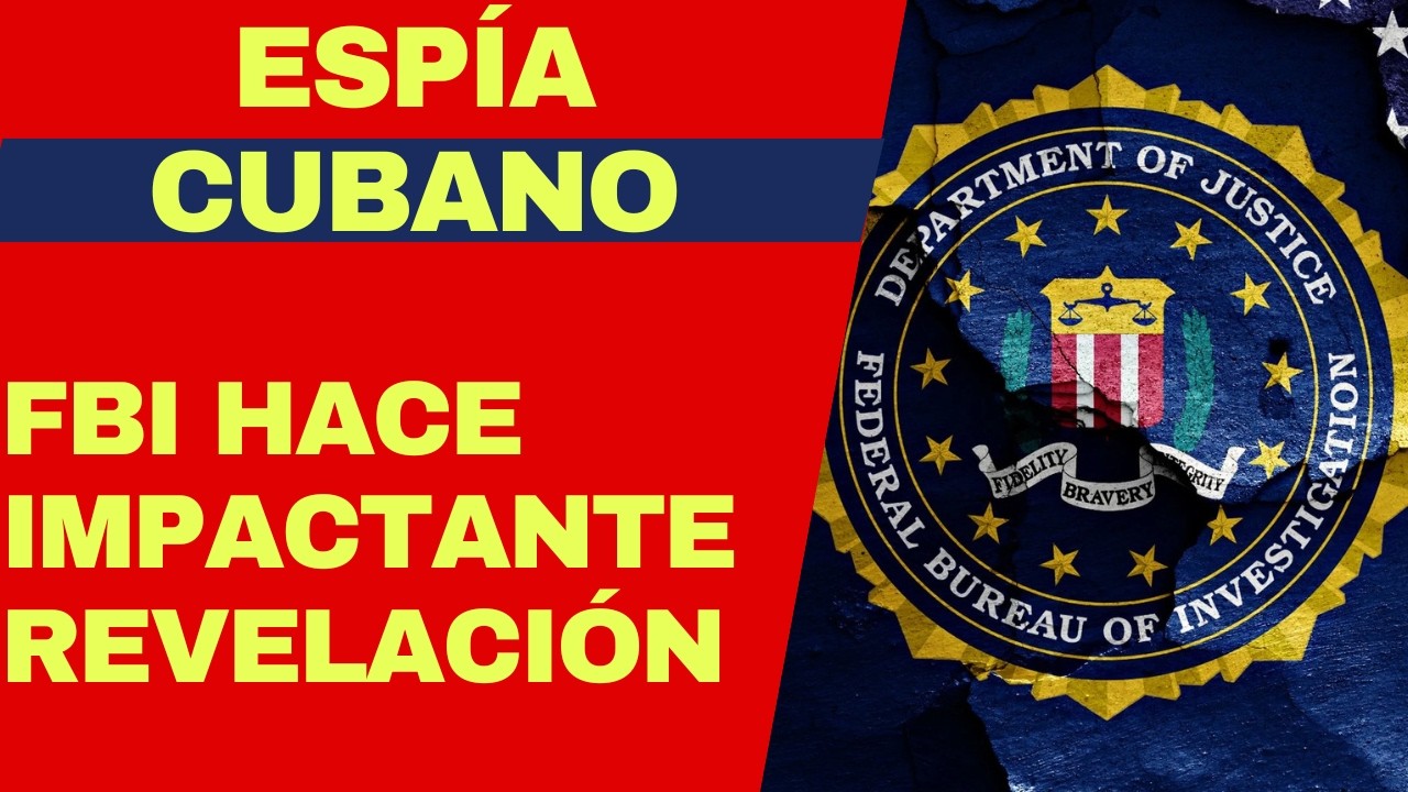 URGENTE: ESPÍA CUBANO AL MÁS ALTO NIVEL EN USA Y EL FBI HACE IMPACTANTES REVELACIONES SOBRE EL CASO