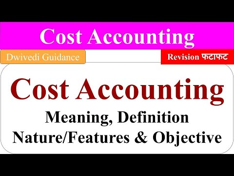 Cost Accounting, Introduction to cost accounting, cost accounting objectives, cost accounting nature