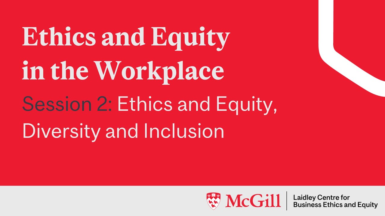 Ethics in the Workplace Program, Session 2: Ethics and Equity, Diversity and Inclusion