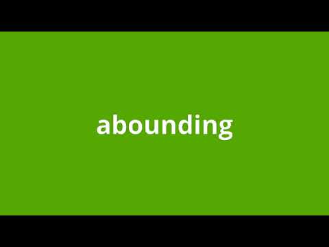 what is the meaning of abounding.