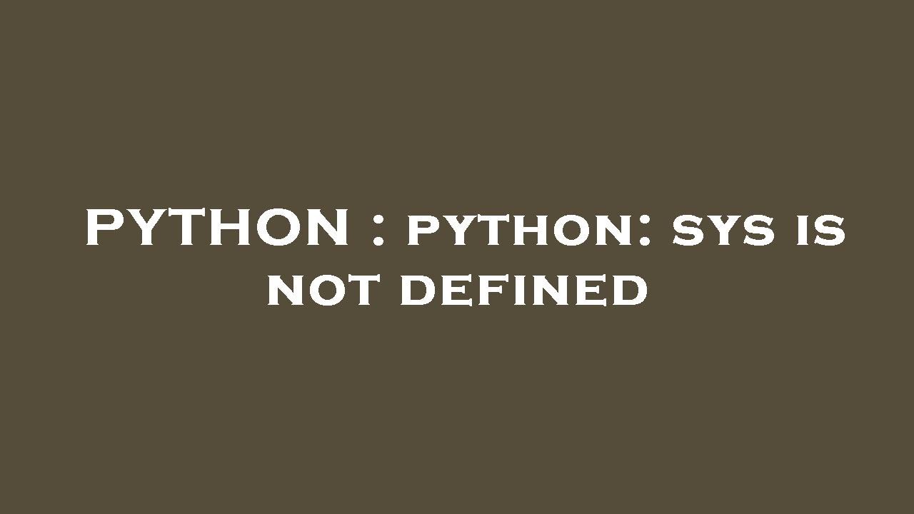 PYTHON : python: sys is not defined
