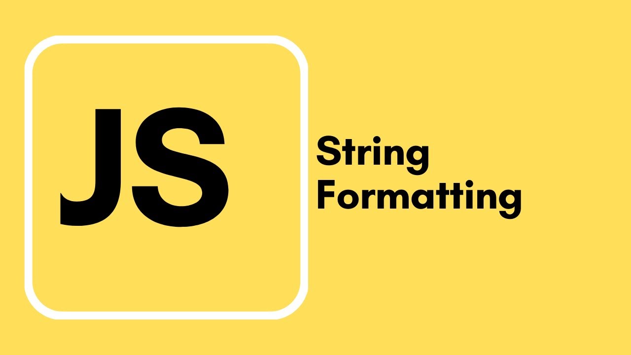 Javascript Tutorial - 8 - String Formatting