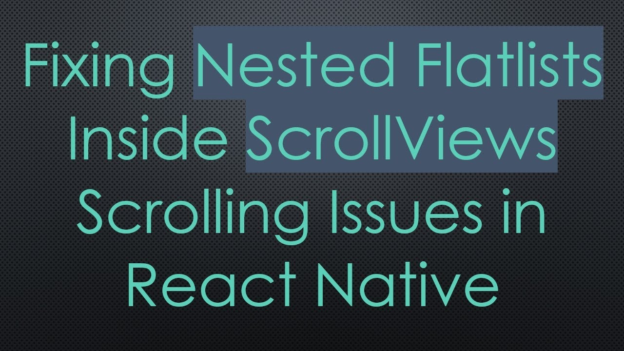 Fixing Nested Flatlists Inside ScrollViews Scrolling Issues in React Native