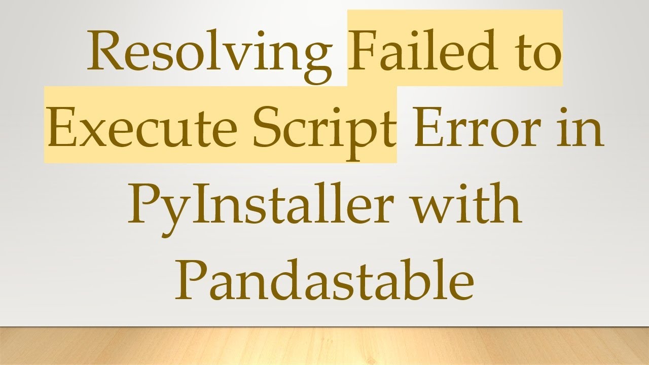 Resolving Failed to Execute Script Error in PyInstaller with Pandastable