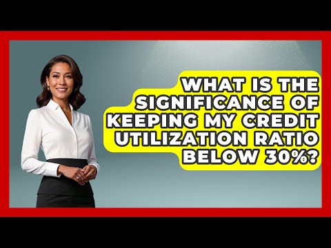 What Is the Significance of Keeping My Credit Utilization Ratio Below 30%?