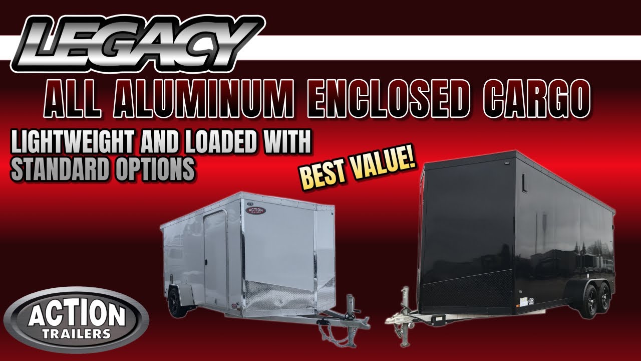 LEGACY ALL ALUMINUM CARGO TRAILER – MORE FEATURES, BETTER VALUE, BUILT TO LAST! ACTION TRAILER SALES
