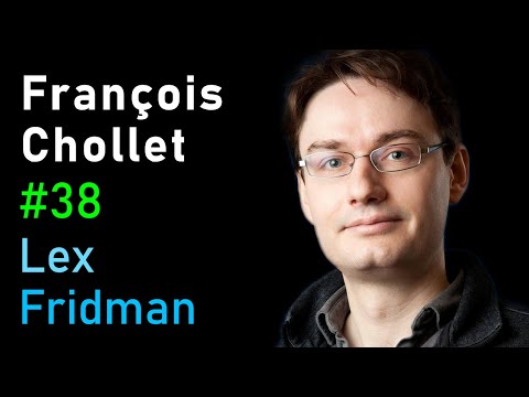 François Chollet: Keras, Deep Learning, and the Progress of AI | Lex Fridman Podcast #38