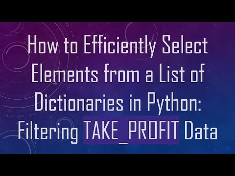 How to Efficiently Select Elements from a List of Dictionaries in Python: Filtering TAKE_PROFIT Data