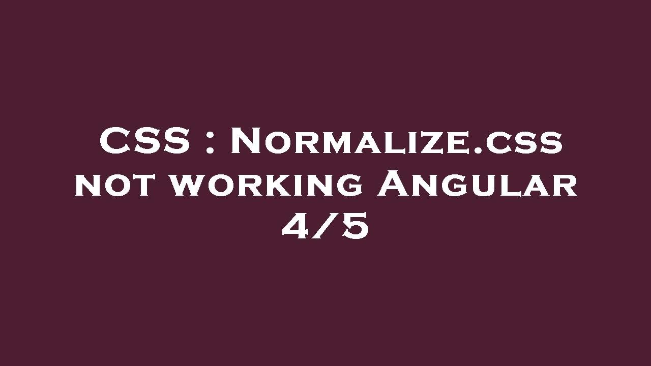 CSS : Normalize.css not working Angular 4/5