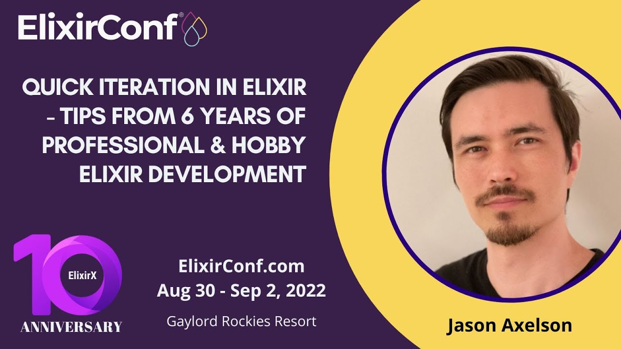 ElixirConf 2022 - Jason Axelson - Quick Iteration in Elixir - Tips from 6 Yrs of Elixir ...