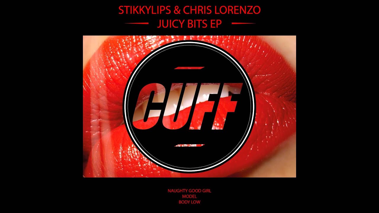 StikkyLips & Chris Lorenzo - Naughty Good Girl (Original Mix) [CUFF] Official