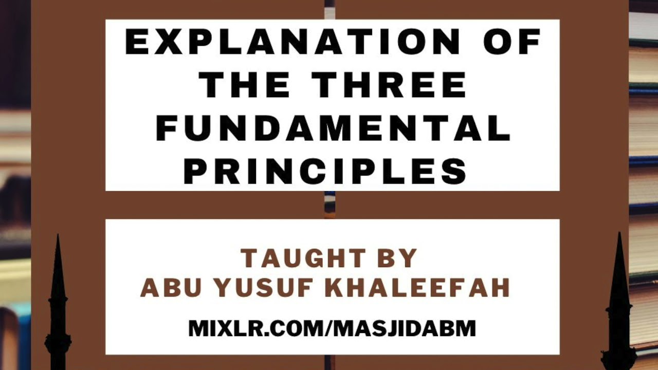 1-The Explanation Of The Three Fundamental Principles By Abu Yusuf Khaleefah