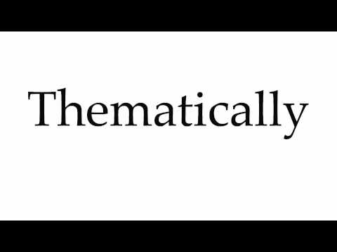 How to Pronounce Thematically