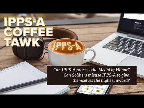 Ep-33 Can IPPS-A process the Medal of Honor? Can Soldiers misuse IPPS-A to give themselves awards?