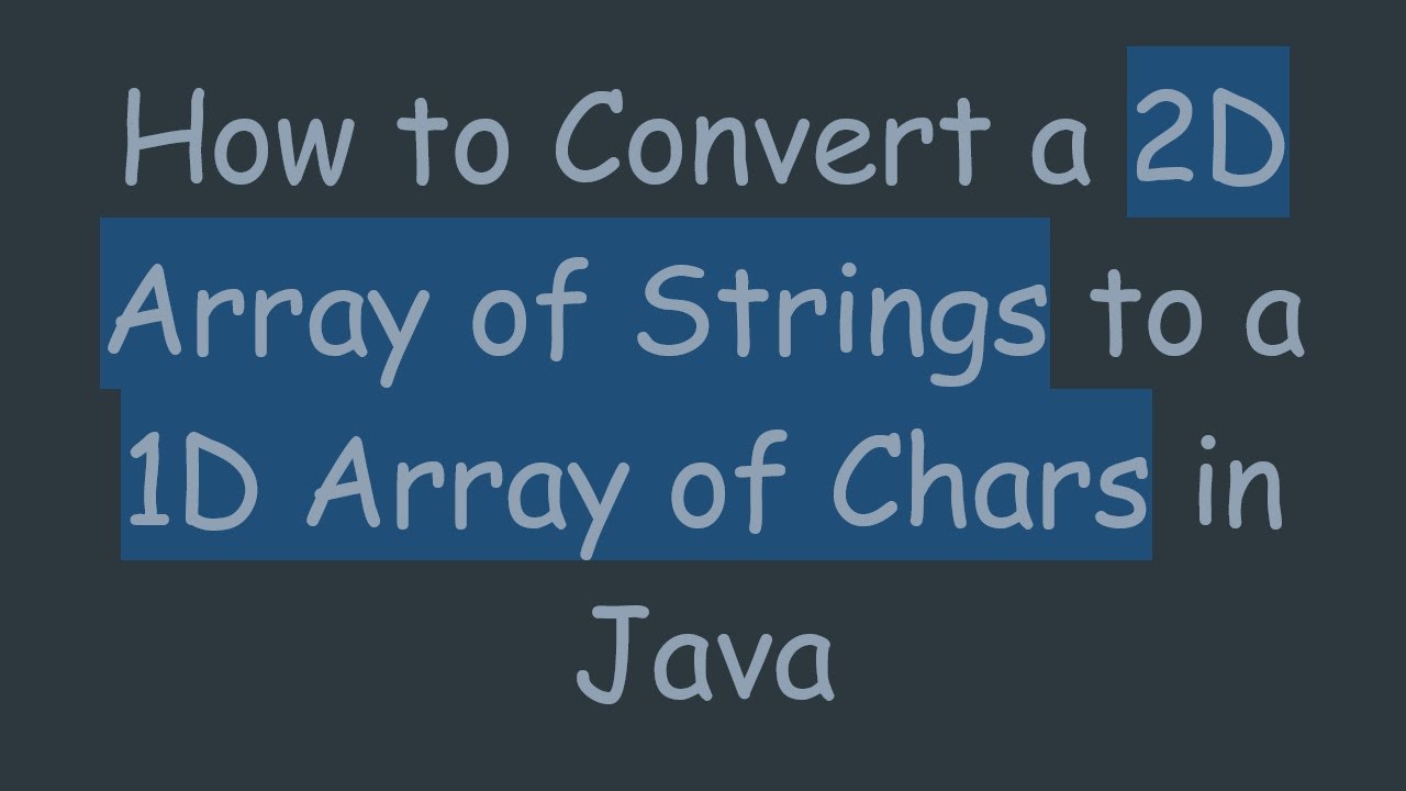 How to Convert a 2D Array of Strings to a 1D Array of Chars in Java