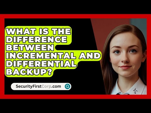 What Is The Difference Between Incremental And Differential Backup? - SecurityFirstCorp.com