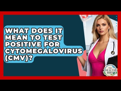 What Does It Mean To Test Positive For Cytomegalovirus (CMV)? - The Health Brief