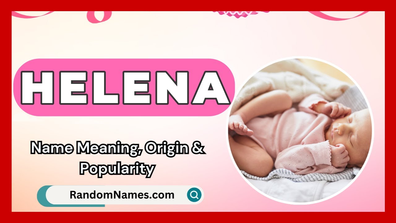 Helena - Baby Girl Name Meaning, Origin & Popularity - RandomNames.com