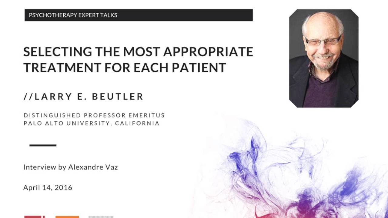 Larry E. Beutler on selecting the most appropriate treatment for each patient