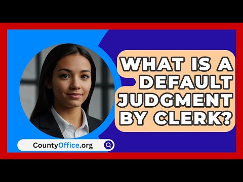 What Is A Default Judgment By Clerk? - CountyOffice.org
