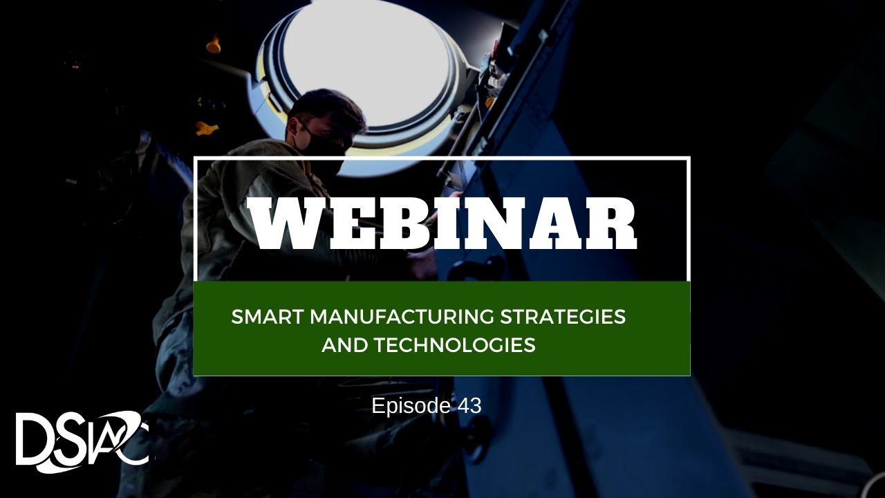 DSIAC Webinar: Smart Manufacturing Strategies and Technologies