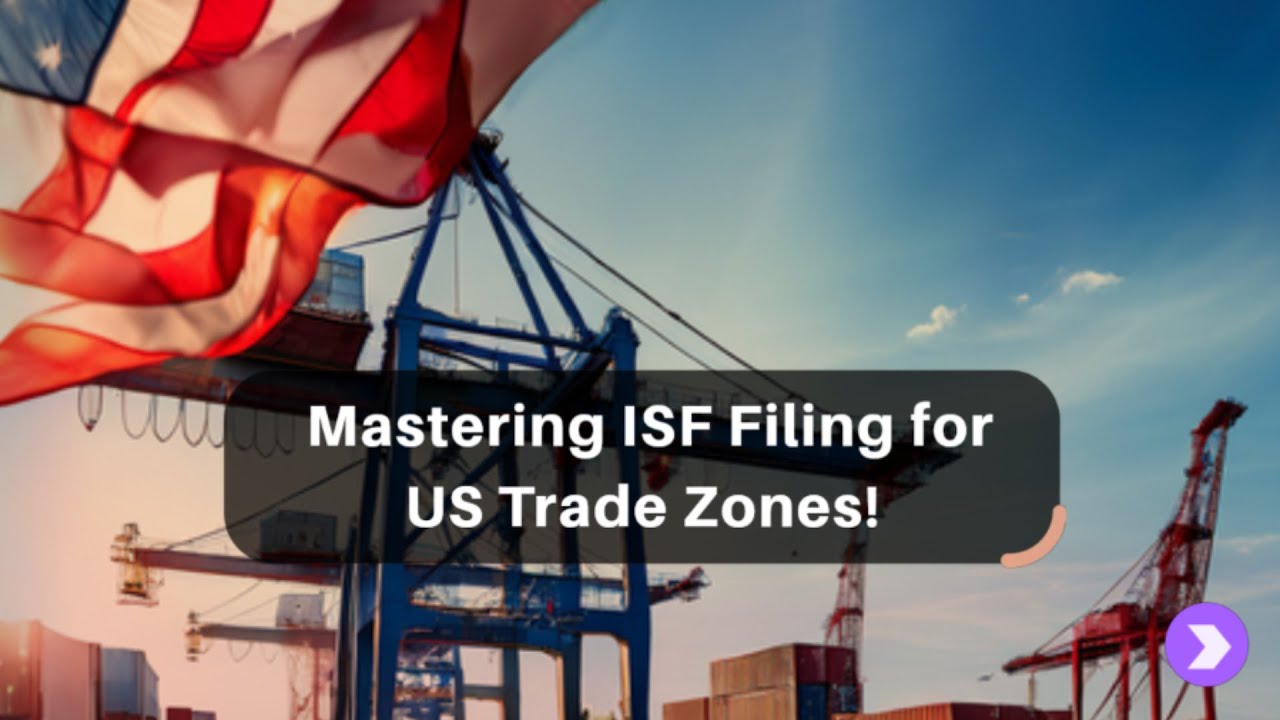 Mastering ISF Filing for US Trade Zones!