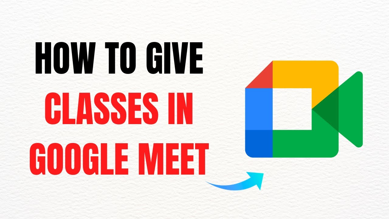 How to Give Classes in Google Meet – Full Guide