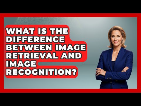 What Is The Difference Between Image Retrieval And Image Recognition? - Emerging Tech Insider
