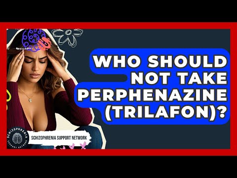 Who Should NOT Take Perphenazine (Trilafon)? - Schizophrenia Support Network